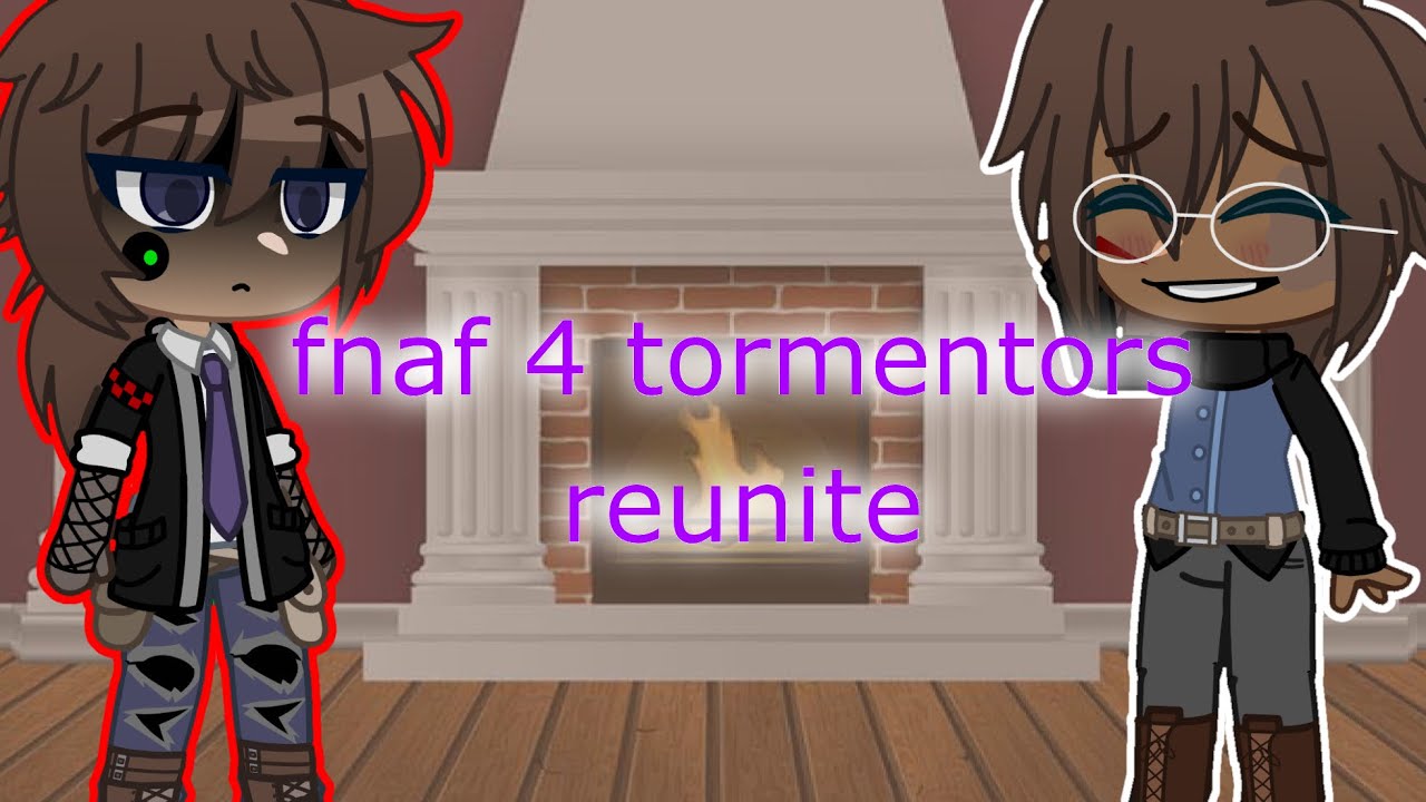 fnaf 4 tormentors reunite (rushed) (au) - YouTube