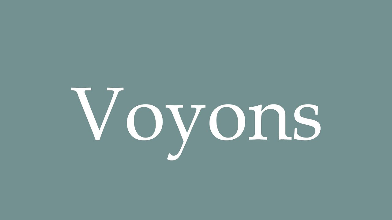 How to Pronounce ''Voyons'' (Let's see) Correctly in French - YouTube