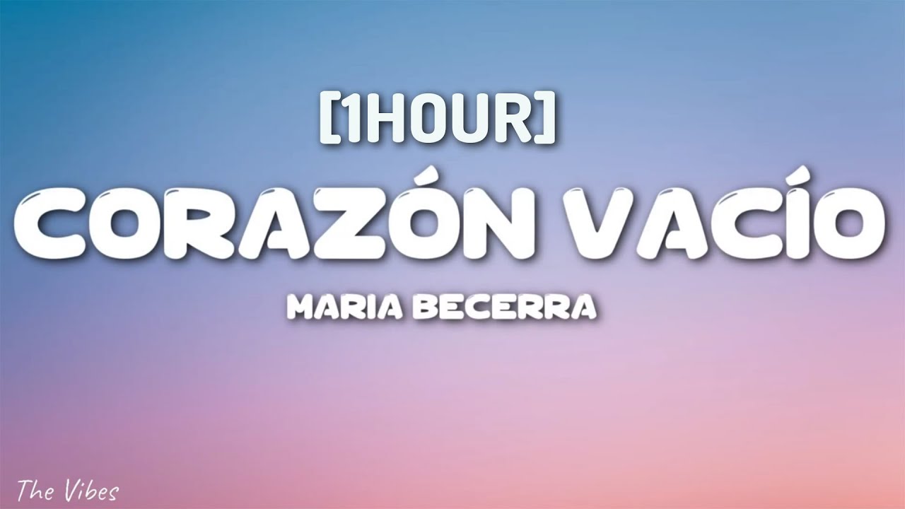 Maria Becerra - CORAZÓN VACÍO (Letra/Lyrics) [1HOUR] - YouTube