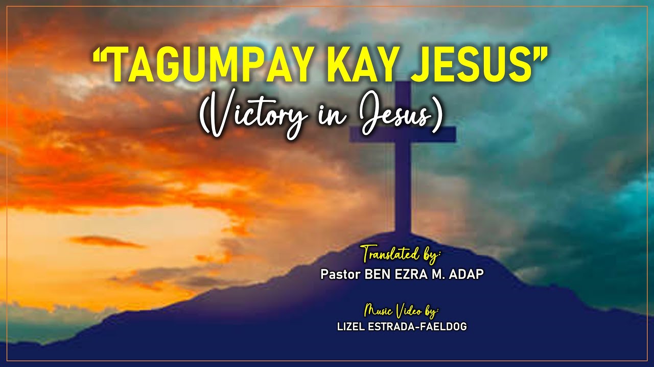 TAGUMPAY KAY JESUS (Tagalog version of VICTORY IN JESUS) | Translated ...