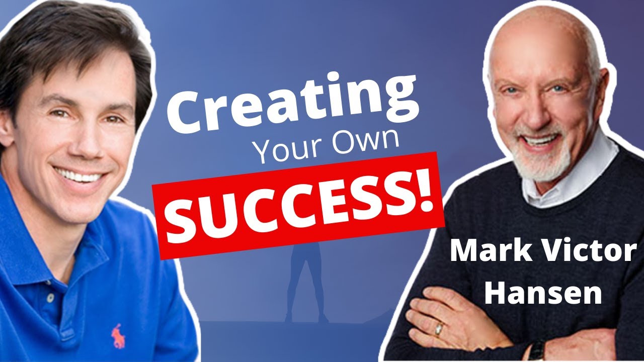 Mark Victor Hansen: How To Create Your Own Success - YouTube