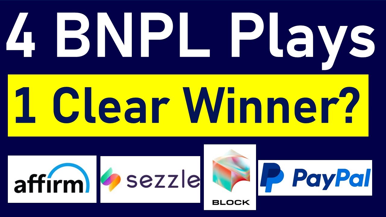 4 Buy-Now-Pay-Later (BNPL) Stocks: Do I Have A Favorite? (AFRM, SEZL, XYZ, and PYPL) - YouTube