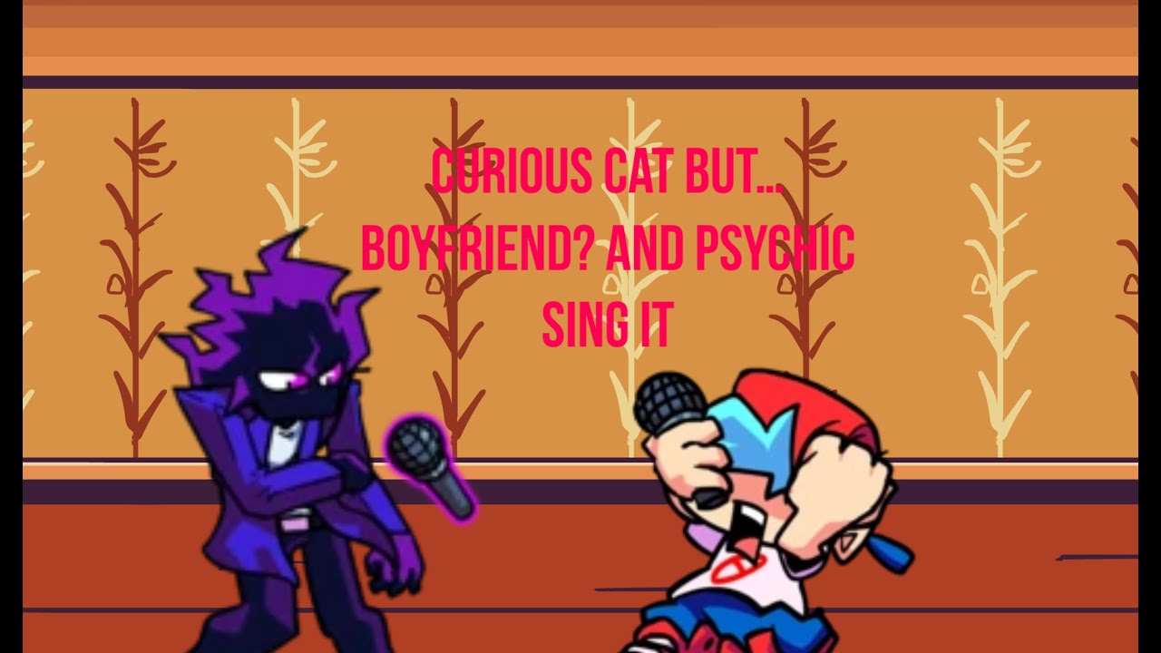FNF Curious Cat but.. Boyfriend? and Psychic sings it - YouTube