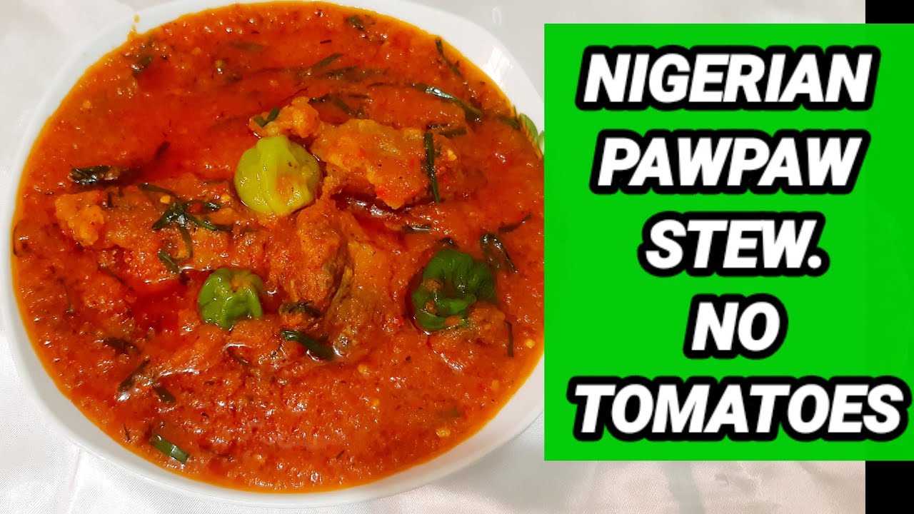 NIGERIAN STEWS YOU CAN COOK WITHOUT TOMATOES 🍅. PAWPAW STEW. - YouTube
