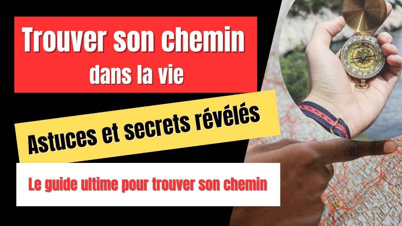 TROUVER SON CHEMIN dans la vie - ASTUCES et SECRETS REVELES - LE GUIDE ...