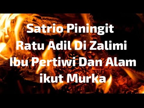 Satrio Piningit | Ratu Adil Di Zalimi | Ibu Pertiwi Dan Alam ikut Murka