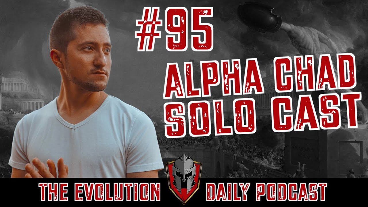 How To Be A Man w/ Alpha Chad #95 Evolution Daily Podcast - YouTube