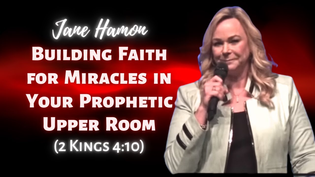 Jane Hamon: Building Faith for Miracles in Your Prophetic Upper Room (2 ...