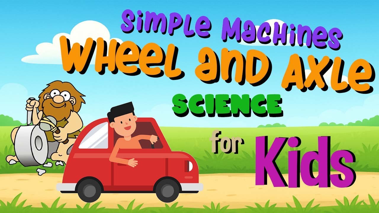 Simple Machines - Wheel and Axle | Science for Kids - YouTube