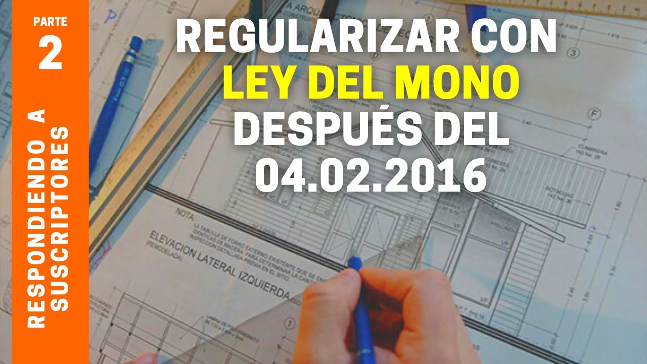 ¿Puedo REGULARIZAR con la Ley del Mono si construí después del 2016 ...