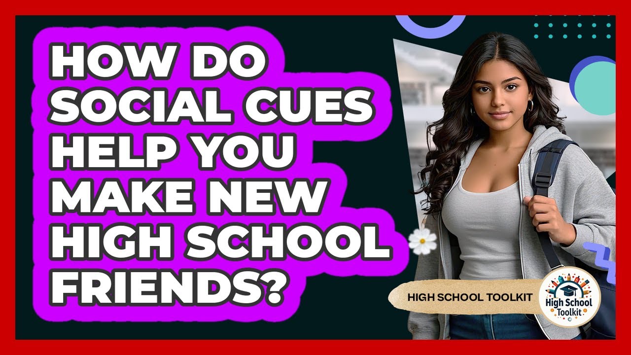 How Do Social Cues Help You Make New High School Friends? - High School ...