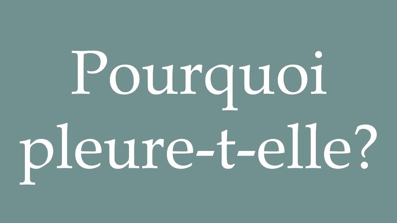 How to Pronounce ''Pourquoi pleure-t-elle'' (Why is she crying ...