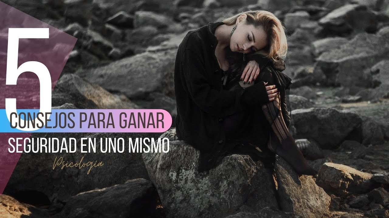 5 Consejos Para Ganar Seguridad en Uno Mismo/a 🔥 Psicología - YouTube