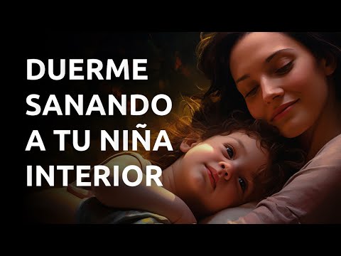 Meditación para Dormir Sanando a Tu Niña o Niño Interior. ¡Muy Bonita! 💙