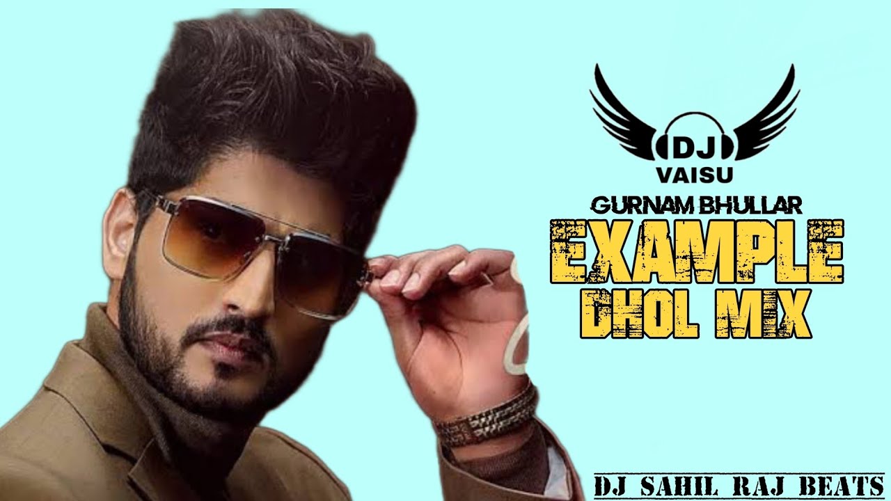 Example Dhol Mix Gurnam Bhullar Feat Dj Sahil Raj Beats latest Punjabi ...