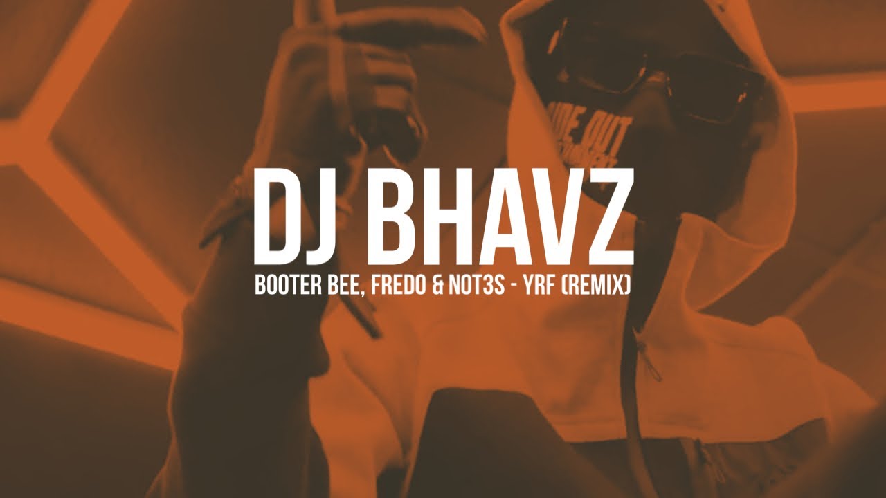 Booter Bee, Fredo & Not3s - YRF (Remix) | DJ Bhavz - YouTube