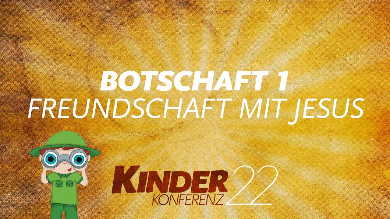 Kinderkonferenz 22 - Botschaft 1: Freundschaft mit Jesus - YouTube