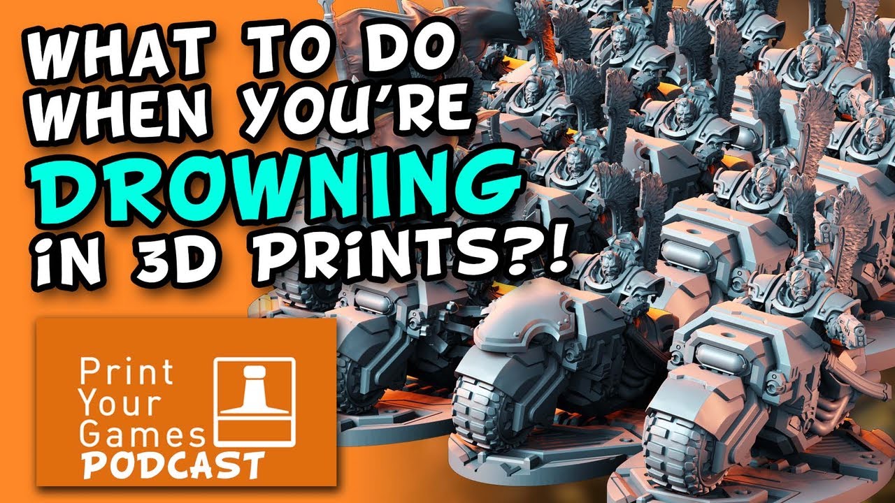 What To Do When You're Drowning in 3d Prints?! - Print Your Games ...