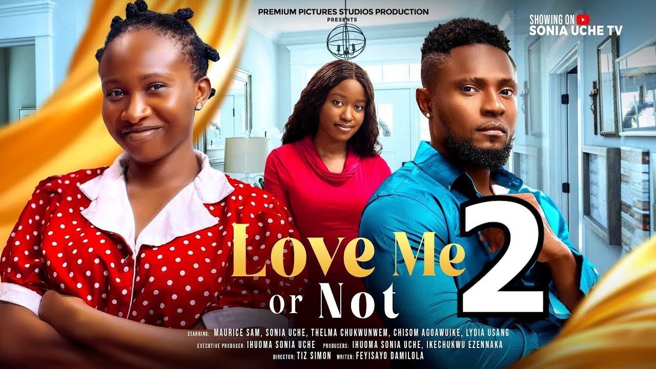 LOVE ME OR NOT 2 - MAURICE SAM, SONIA UCHE, CHISOM AGOAWUIKE THELMA C ...