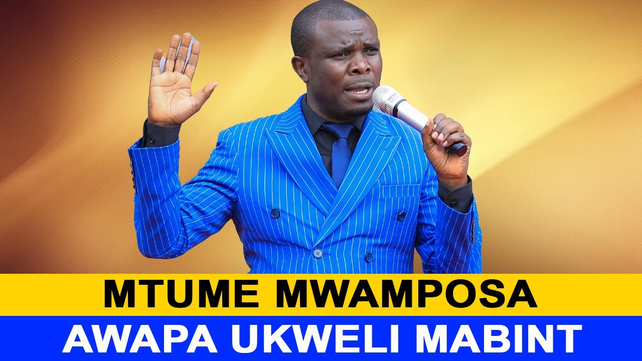 MTUME MWAMPOSA AWAPA UKWELI MABINT . - YouTube