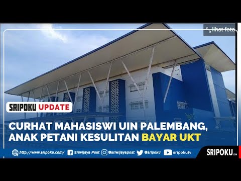 Curhat Mahasiswi UIN Palembang, Anak Petani Kesulitan Bayar UKT