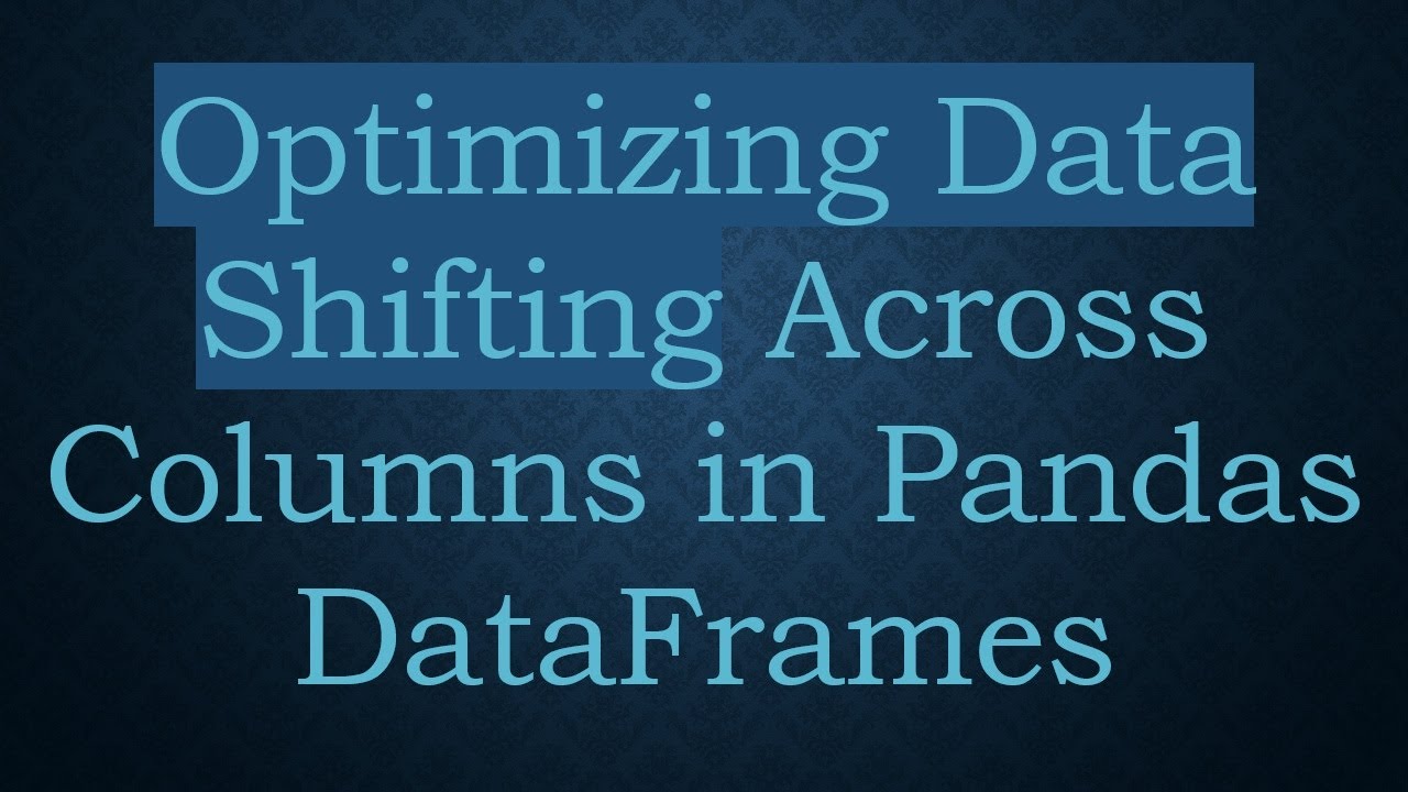 Optimizing Data Shifting Across Columns in Pandas DataFrames - YouTube