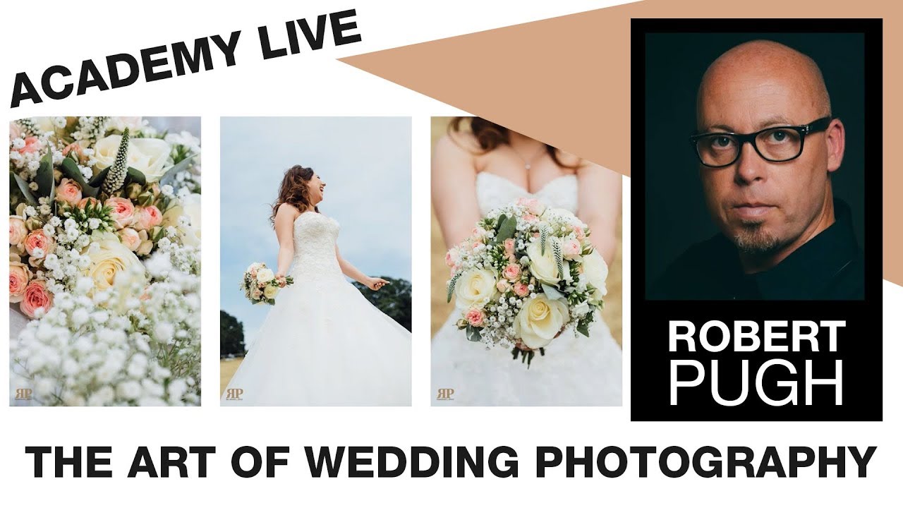 ACADEMY LIVE | Rob Pugh - The Art of Wedding Photography - YouTube