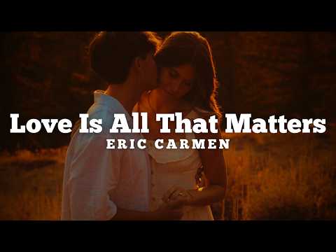 Eric Carmen - Love Is All That Matters (Traducida al Español)