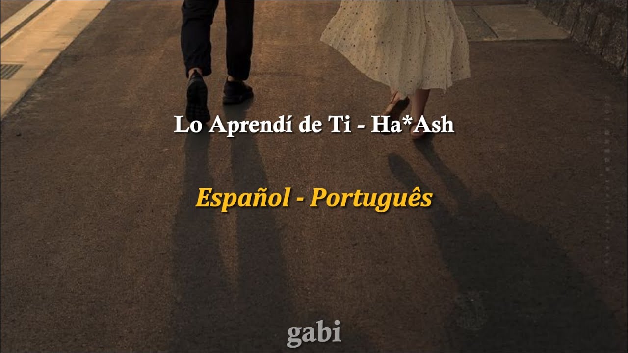 Lo Aprendí de Ti - Ha*Ash (Letra español - tradução português) - YouTube
