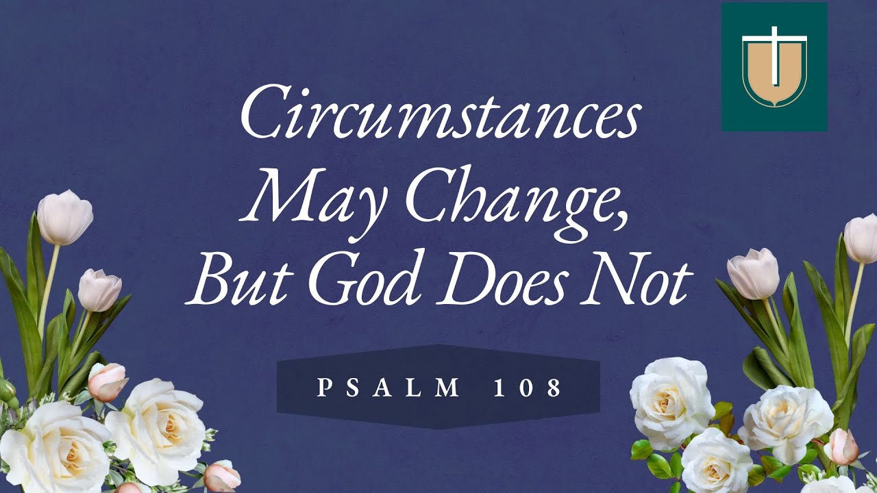 Circumstances May Change, But God Does Not – Psalm 108 | Pastor Diego ...