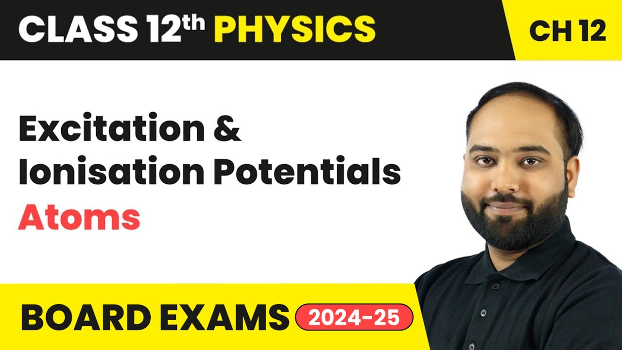 Excitation & Ionisation Potentials - Atoms | Class 12 Physics Chapter 12 | CBSE - YouTube