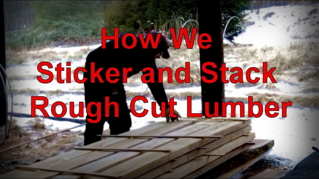 How We Sticker and Stack Rough Cut Lumber - YouTube