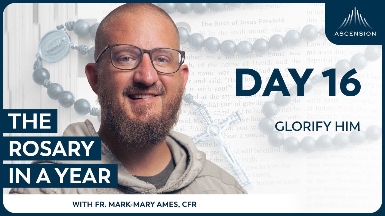 Day 16: Glorify Him — The Rosary in a Year (with Fr. Mark-Mary Ames) - YouTube