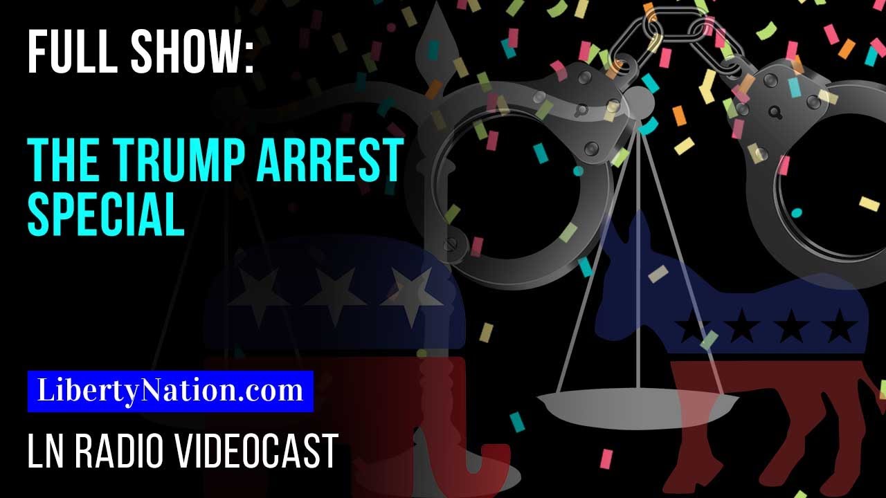 The Trump Arrest Special – LN Radio Videocast – Full Show - YouTube