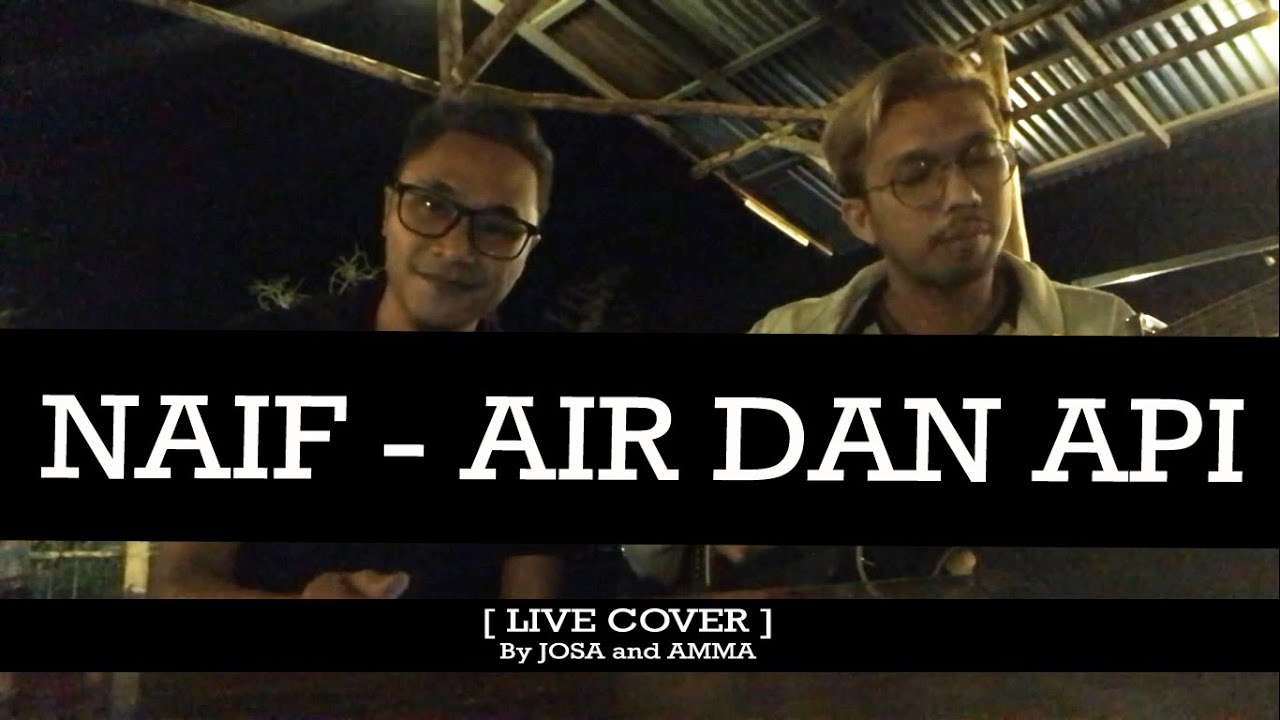 Air Dan Api - NAIF [ LIVE COVER ] - YouTube