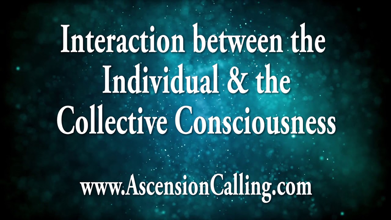 Interaction Between the Collective Consciousness & the Individual - YouTube