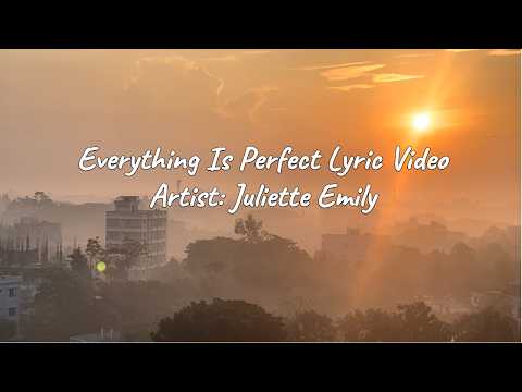 Everything Is Perfect by Juliette Emily | Lyrical Video | Visuals with English Subtitle