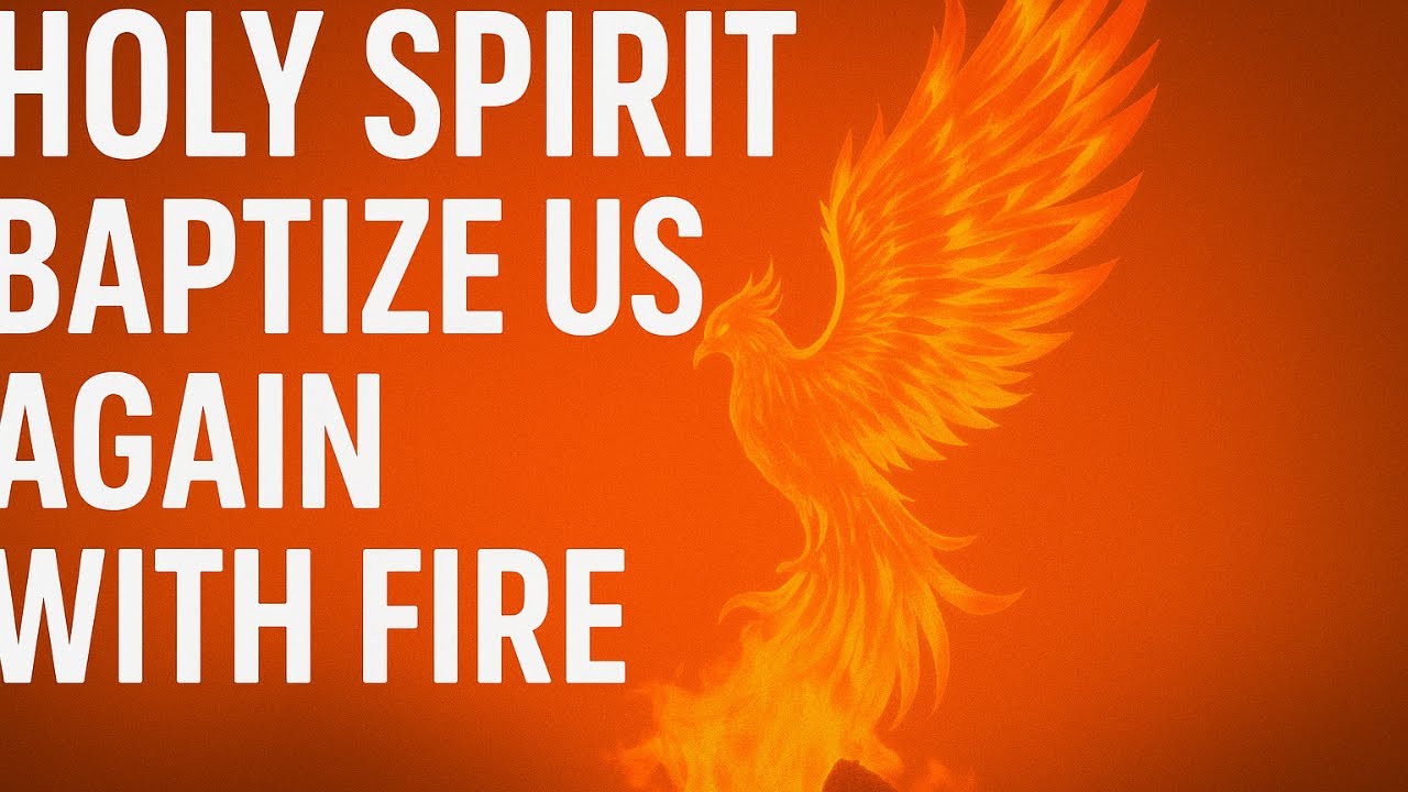 HOLY SPIRIT, BAPTIZE US AGAIN WITH FIRE - YouTube