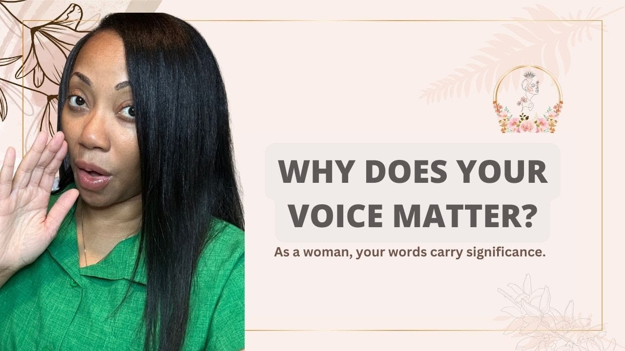 Why Does Your Voice Matter In Your Womanhood & Life? - YouTube
