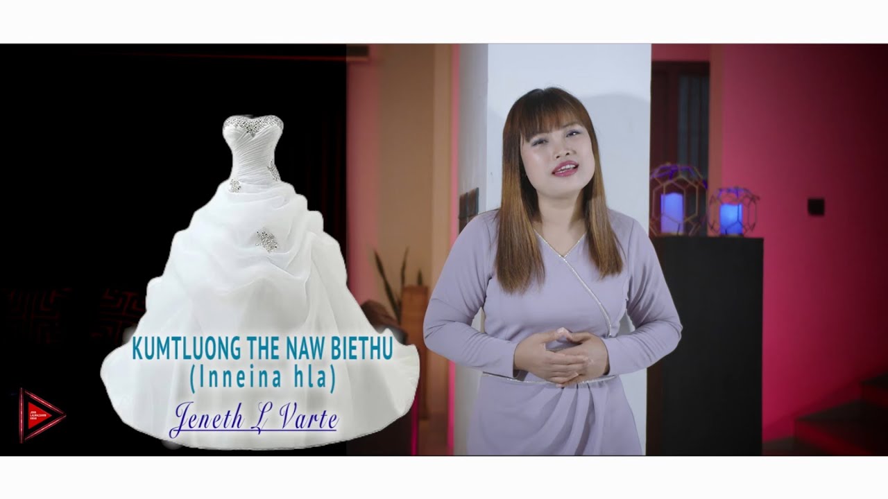 Jeneth L Varte - Kumtluong ṭhe naw biethu (Inneina hla) || Official ...