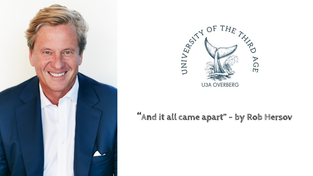 "And it all came apart" by Rob Hersov speaking at the Overberg U3A AGM ...