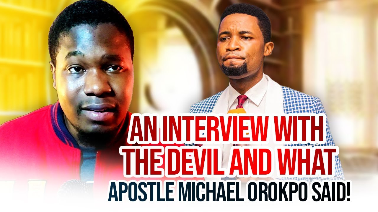 AN INTERVIEW WITH THE DEVIL | WHAT APOSTLE MICHAEL OROKPO SAID - YouTube