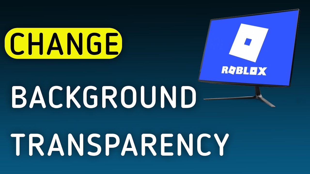How To Change Background Transparency On Roblox App On PC (New Update ...