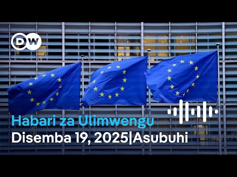 DW Kiswahili Habari za Ulimwengu | Podcast | Dunia Yetu | Leo Asubuhi | 19.12.2025 | Swahili News