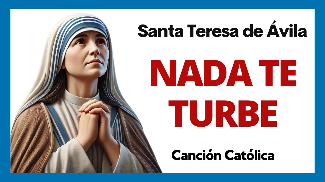 🙏 NADA TE TURBE - Poema de SANTA TERESA DE ÁVILA (Canción CATÓLICA de ...