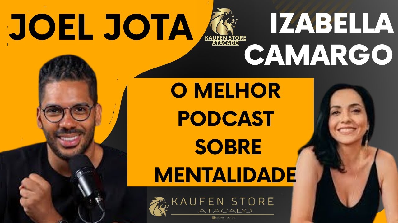 Podcast Joel jota e izabella camargo - O melhor sobre a nova mentalidade humana - YouTube
