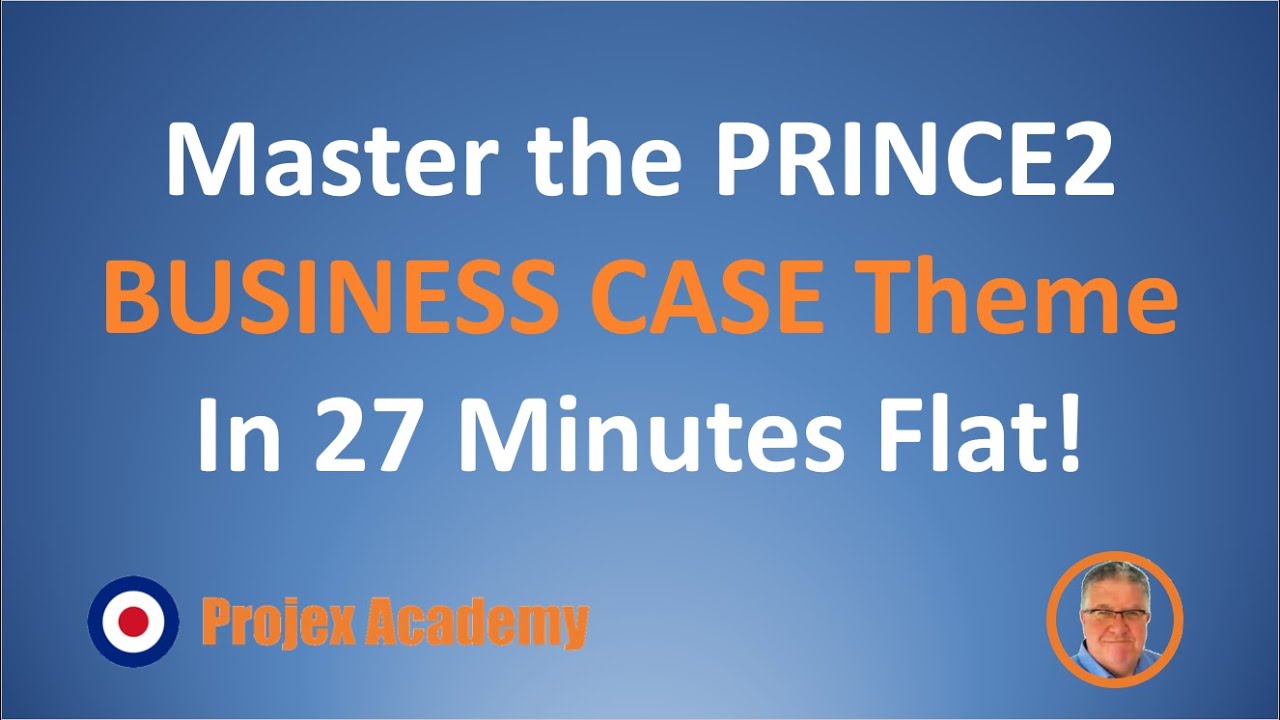 Master the PRINCE2 Business Case Theme In 27 Minutes Flat! - YouTube