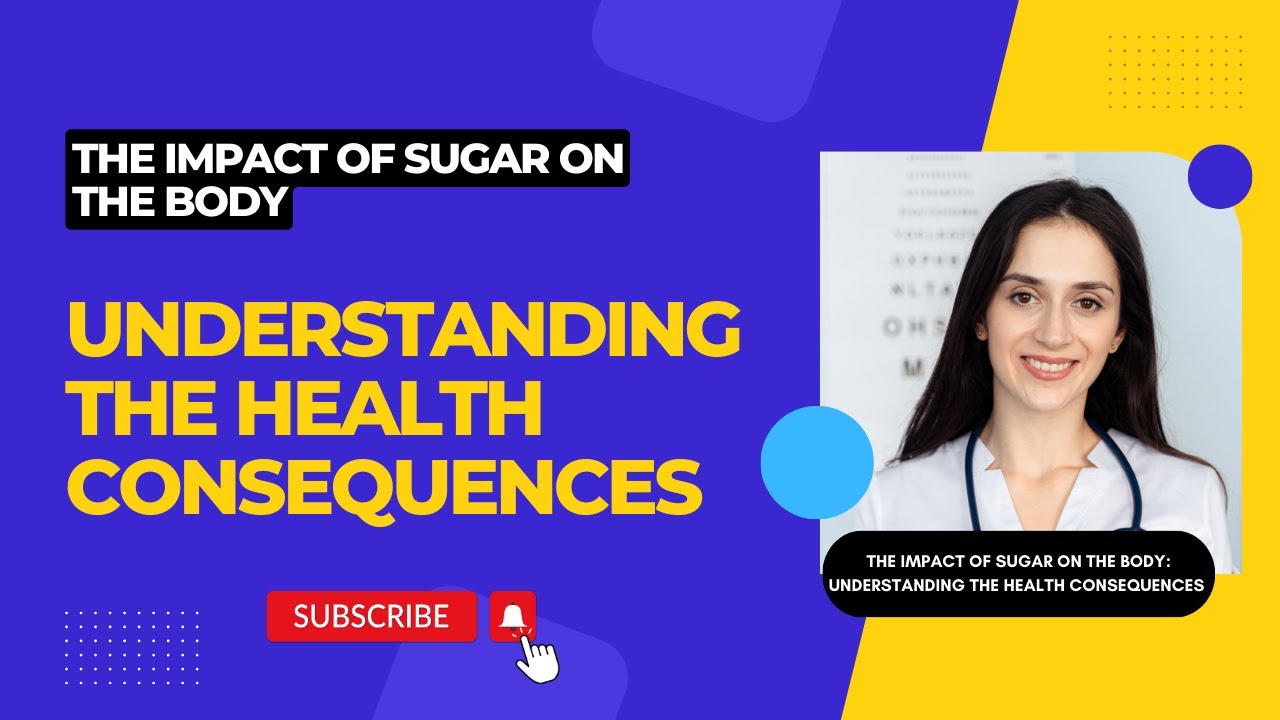 The Impact of Sugar on the Body: Understanding the Health Consequences ...