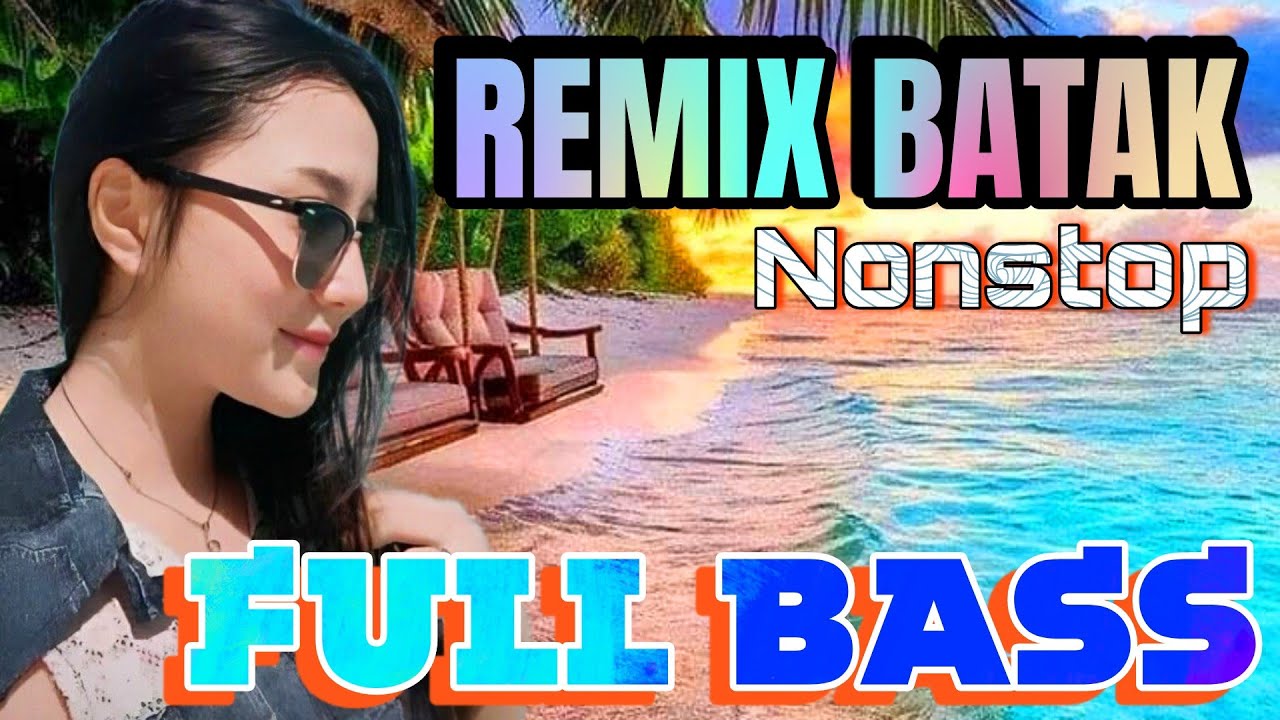 REMIX BATAK PALING BANYAK DICARI SEMUA ORANG FULL BASS NONSTOP - YouTube