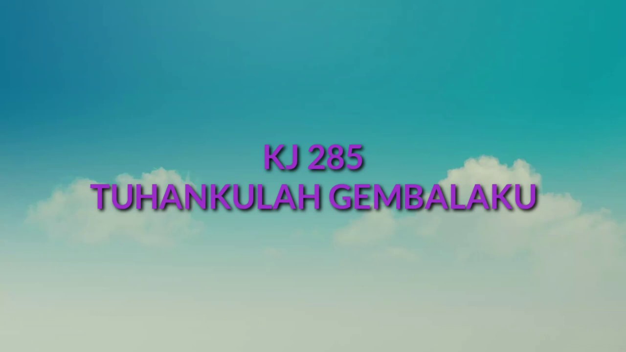 KJ 285 TUHANKULAH GEMBALAKU - YouTube